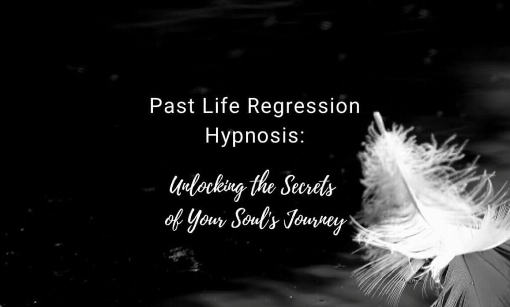 Past Life Regression Hypnosis Unlocking The Secrets Of Your Souls